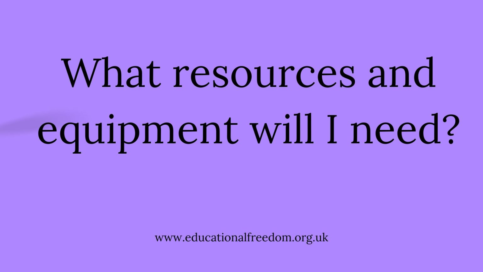 What resources & equipment do I need? - Educational Freedom